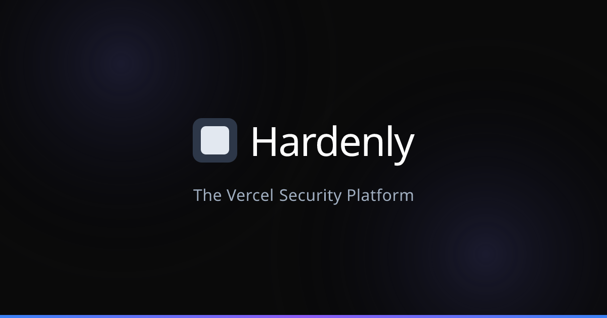 Hardenly | The Vercel Security Platform